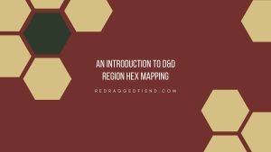 An Introduction to D&D Region Hex Mapping - Red Ragged Fiend